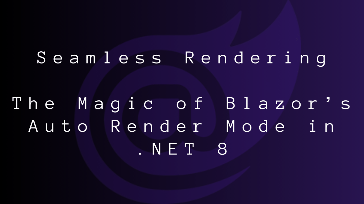 Seamless Rendering: The Magic of Blazor’s Auto Render Mode in .NET 8 ...